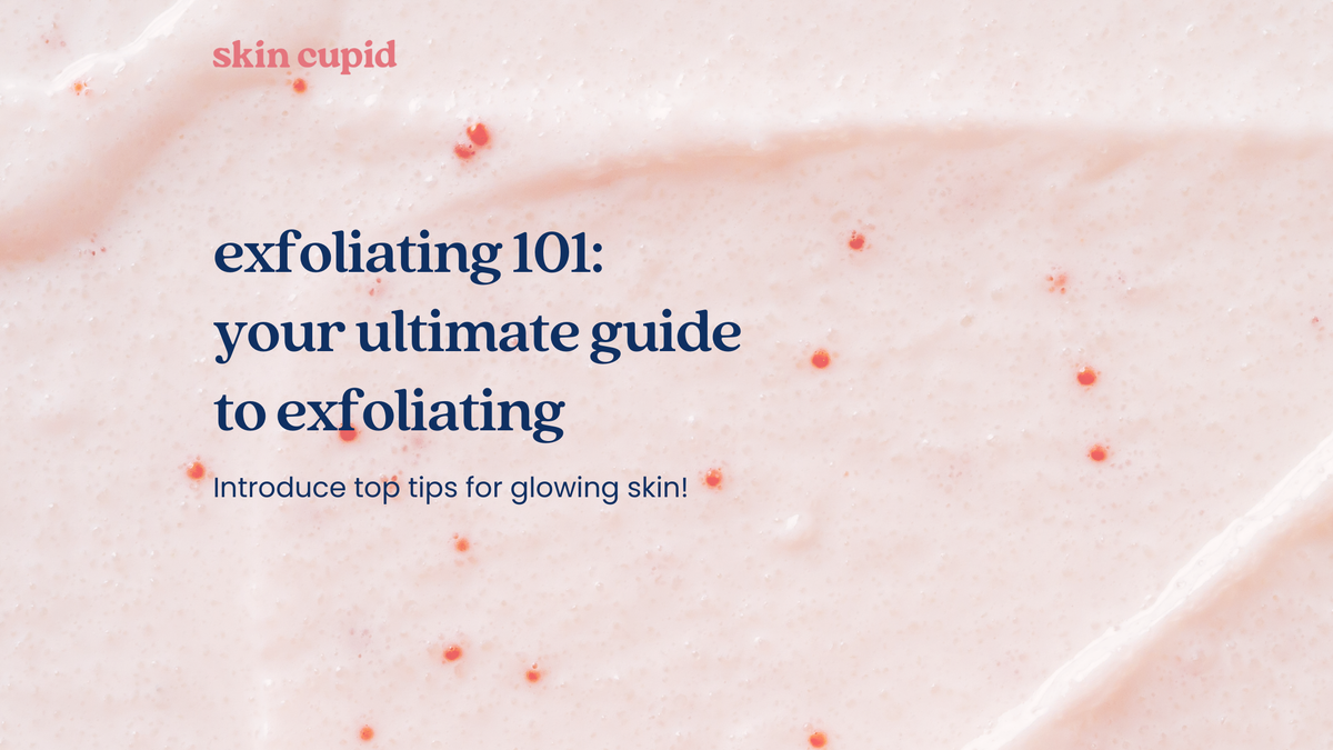 Exfoliating 101: The Ultimate Guide to Exfoliating for Glowing Skin ...