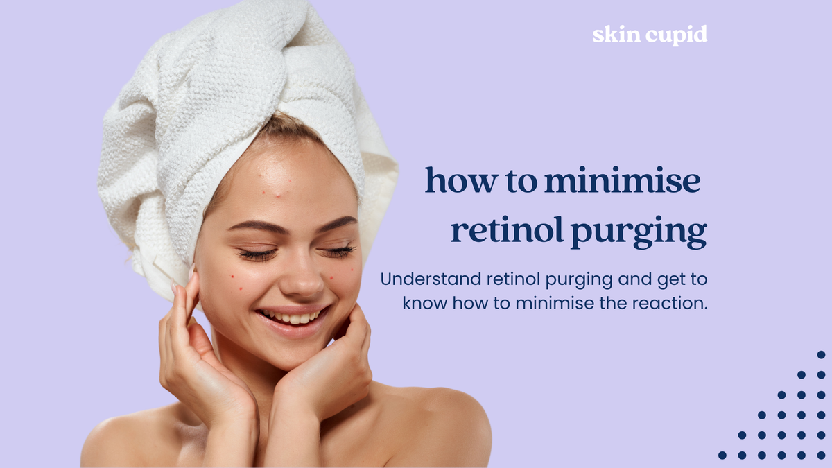 How to Minimise Retinol Purging – Skin Cupid